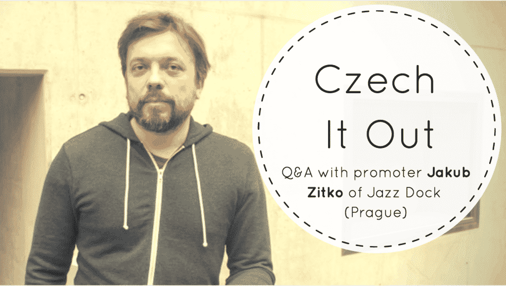Czech It Out! Interview with Jakub Zitko of Jazz Dock in Prague