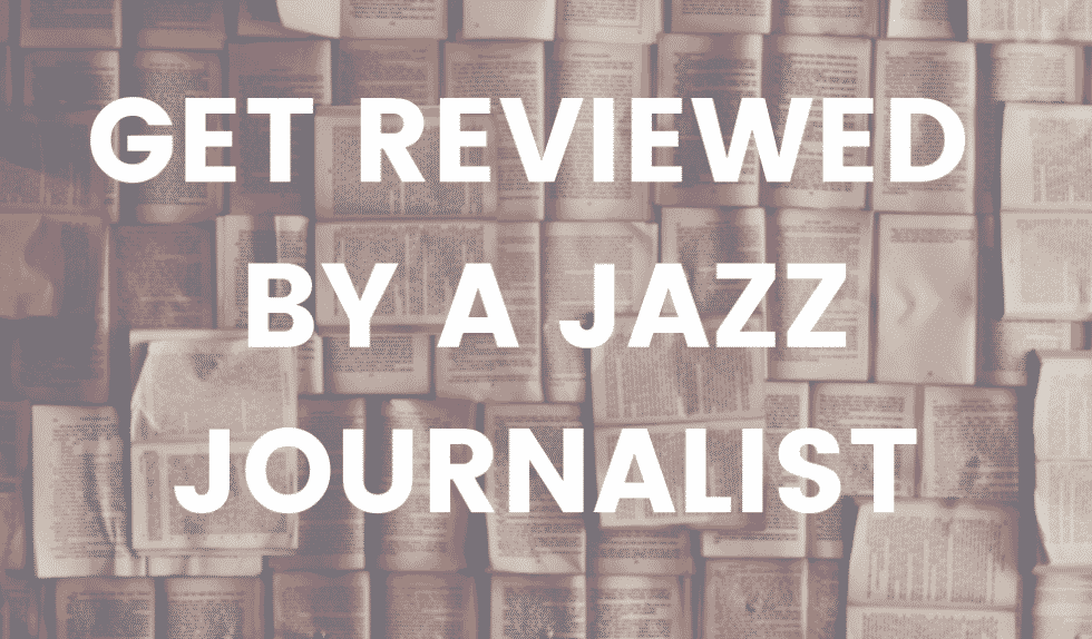 How To Get Reviewed by a Jazz Journalist - Jazzfuel
