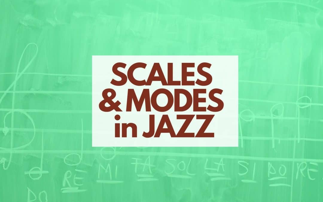 A Complete Guide To Scales And Modes In Jazz Music