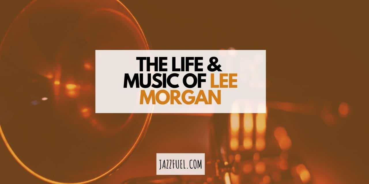 Lee Morgan - Life & Music of a Blue Note Trumpet Legend