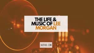 Lee Morgan - Life & Music of a Blue Note Trumpet Legend