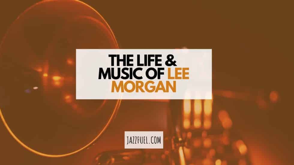 Lee Morgan - Life & Music of a Blue Note Trumpet Legend