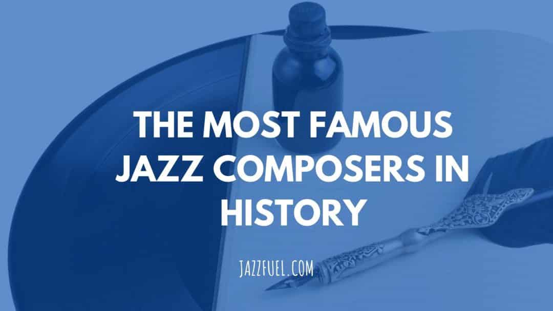 10 of the Most Famous Jazz Composers in History