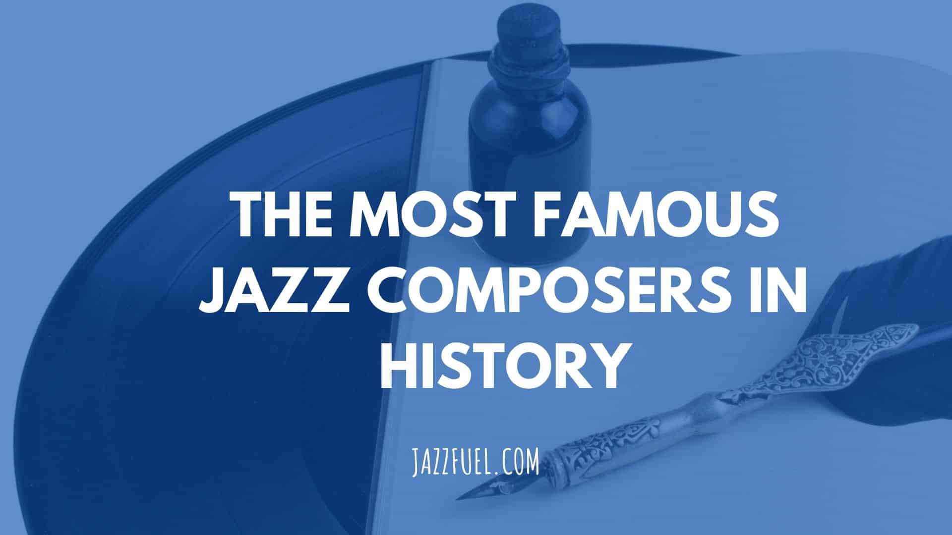 10 Of The Most Famous Jazz Composers In History