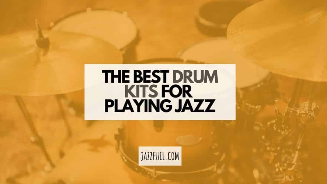 The Best Jazz Drum Kits Today (2023 Update)