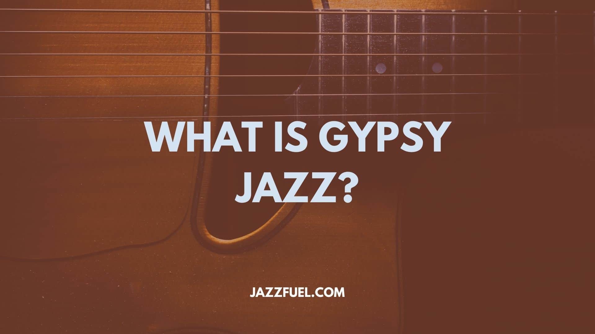 What Is Gypsy Jazz and Who Made It Famous?