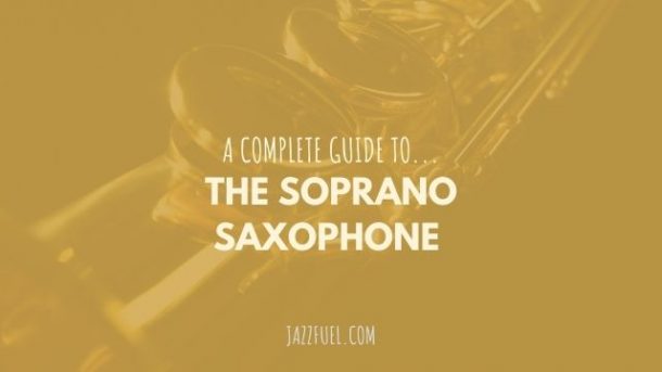 The Soprano Saxophone [Complete Guide]
