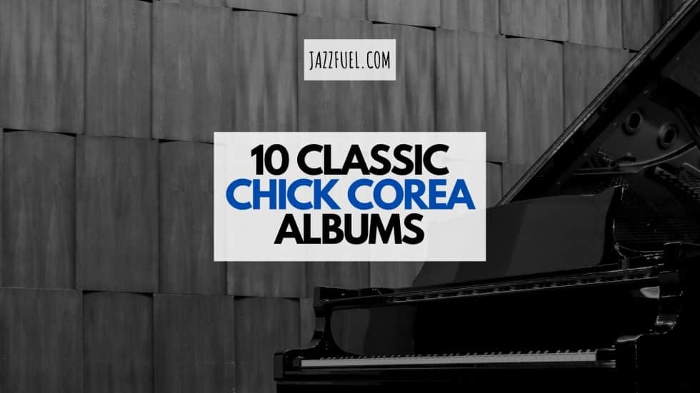 Chick Corea | 10 Legendary Albums From The Jazz Pianist's Discography