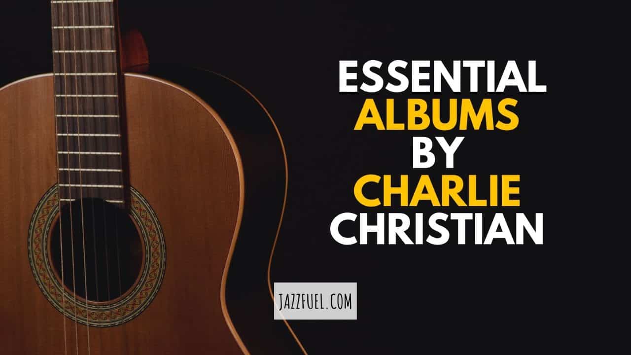 The Best Charlie Christian Albums | Seven Top Picks