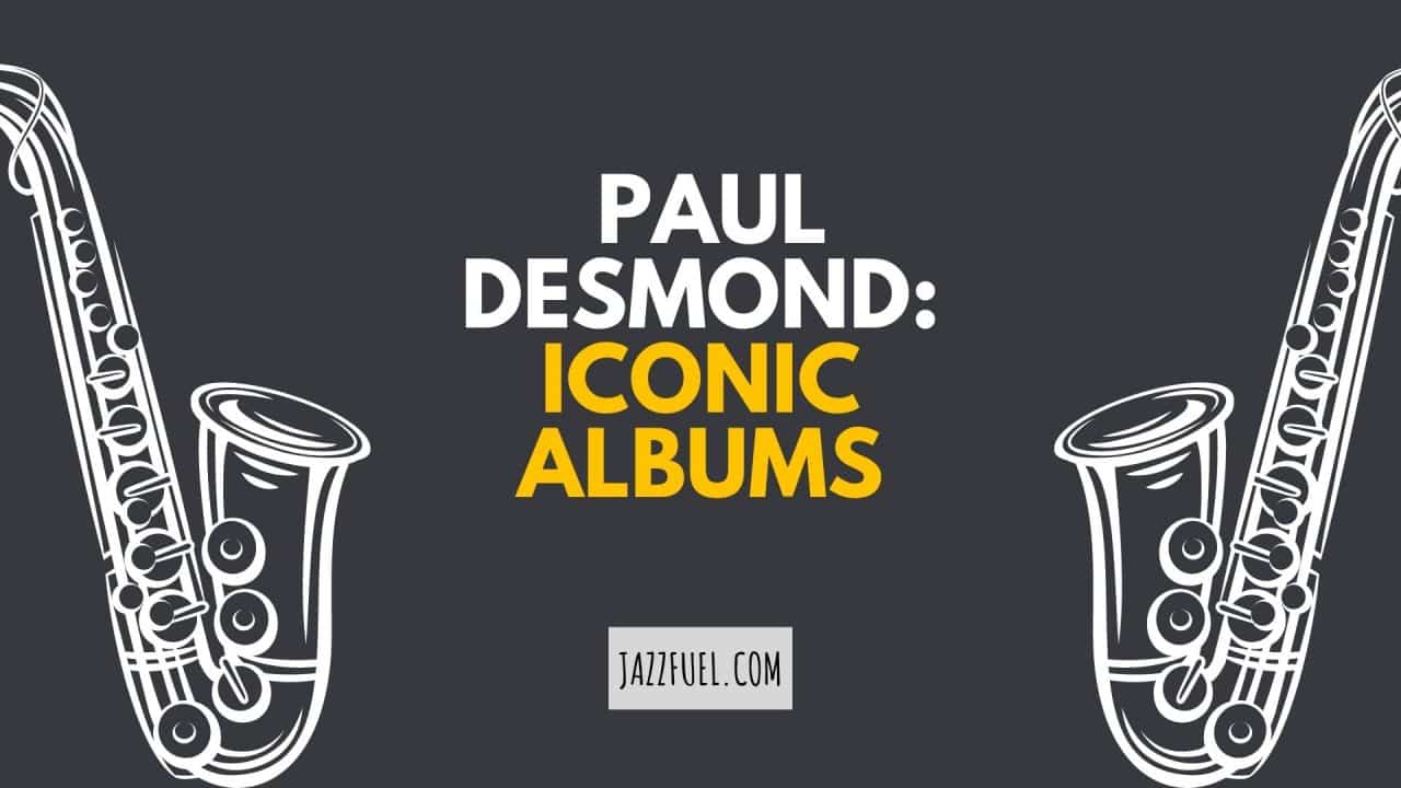 Paul Desmond | Six Iconic Albums From the Cool Jazz Legend