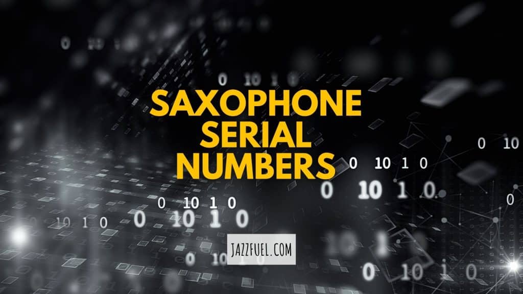 Untangling Saxophone Serial Numbers (Complete Guide) - Jazzfuel