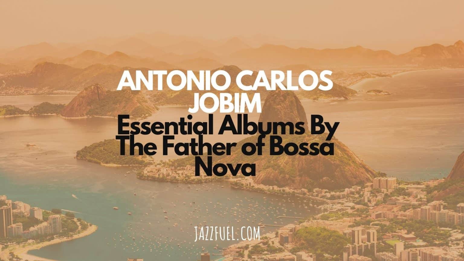 Antonio Carlos Jobim - Essential Albums By The Father of Bossa Nova