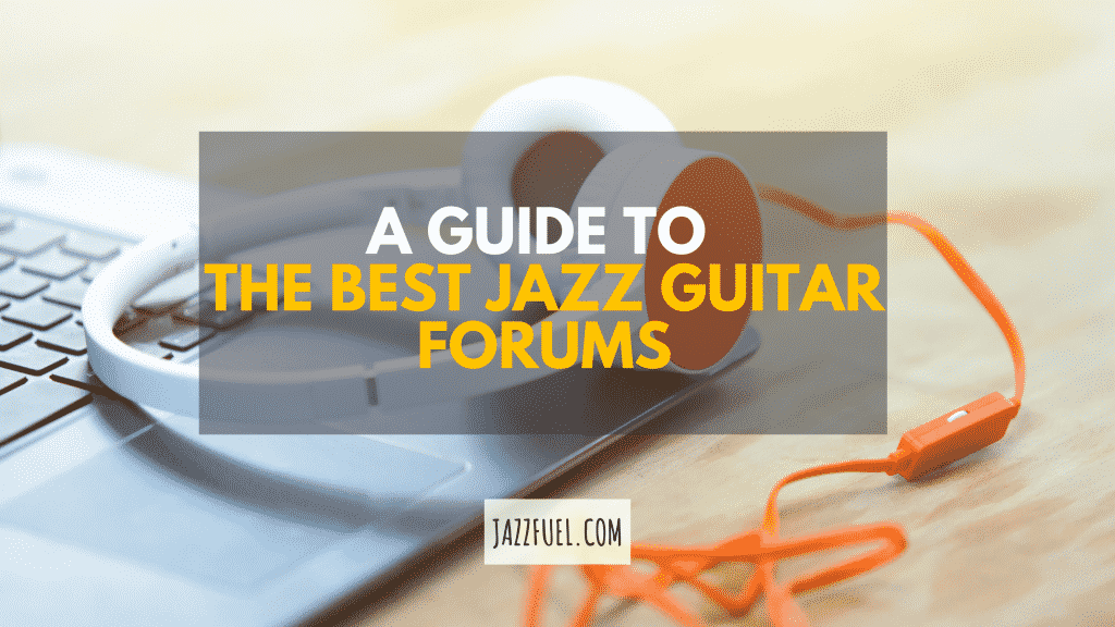 A Guide to The Best Jazz Guitar Forums - Jazzfuel