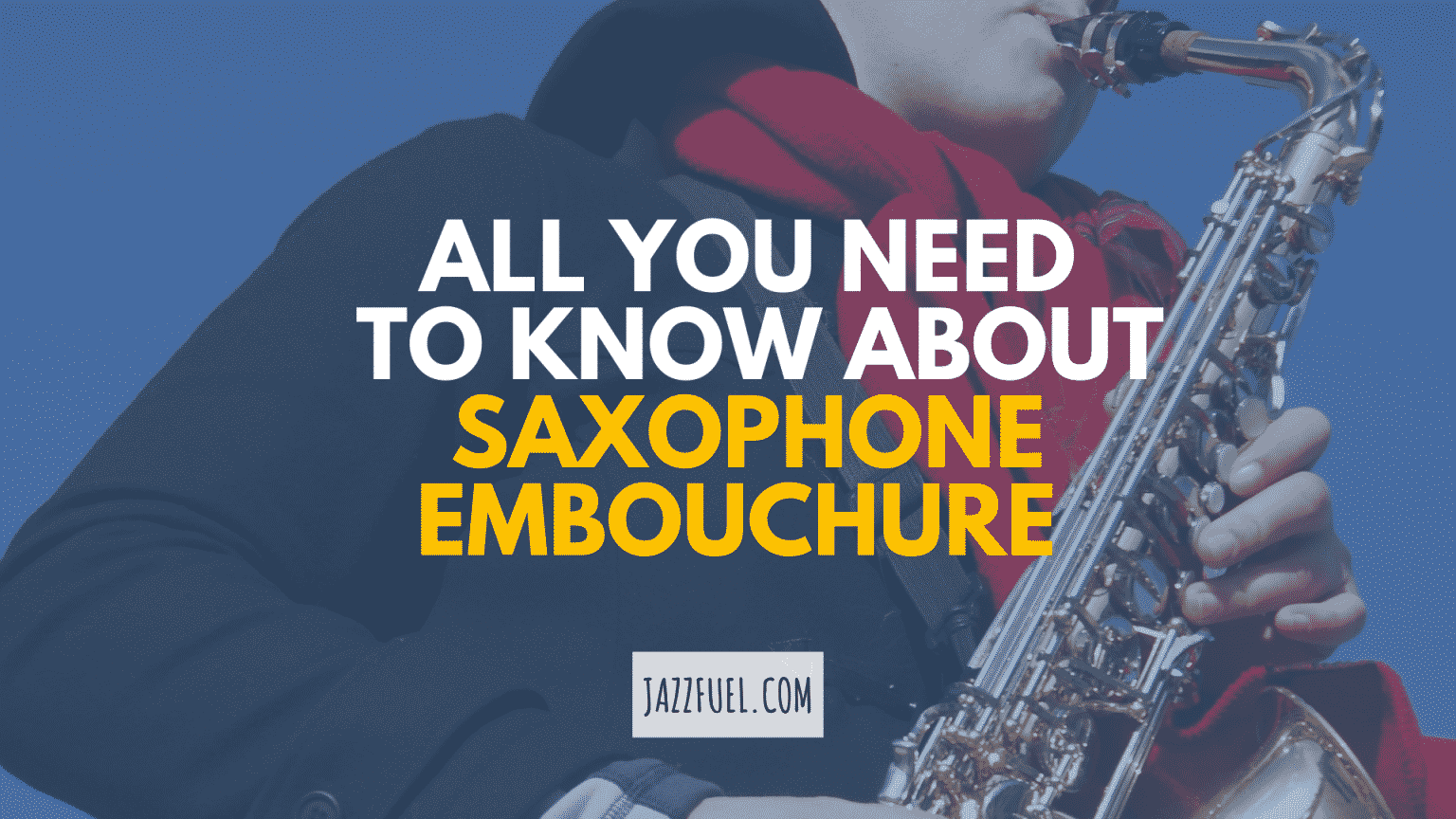 Saxophone Embouchure for Beginners | Everything You Need to Know
