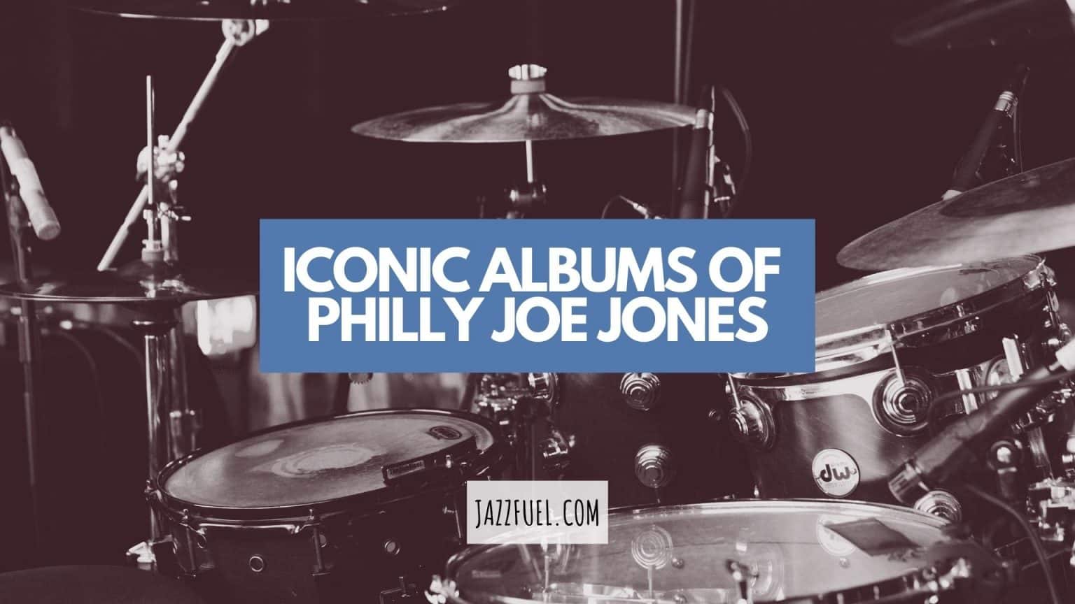 Philly Joe Jones | Essential Albums From The Legendary Jazz Drummer
