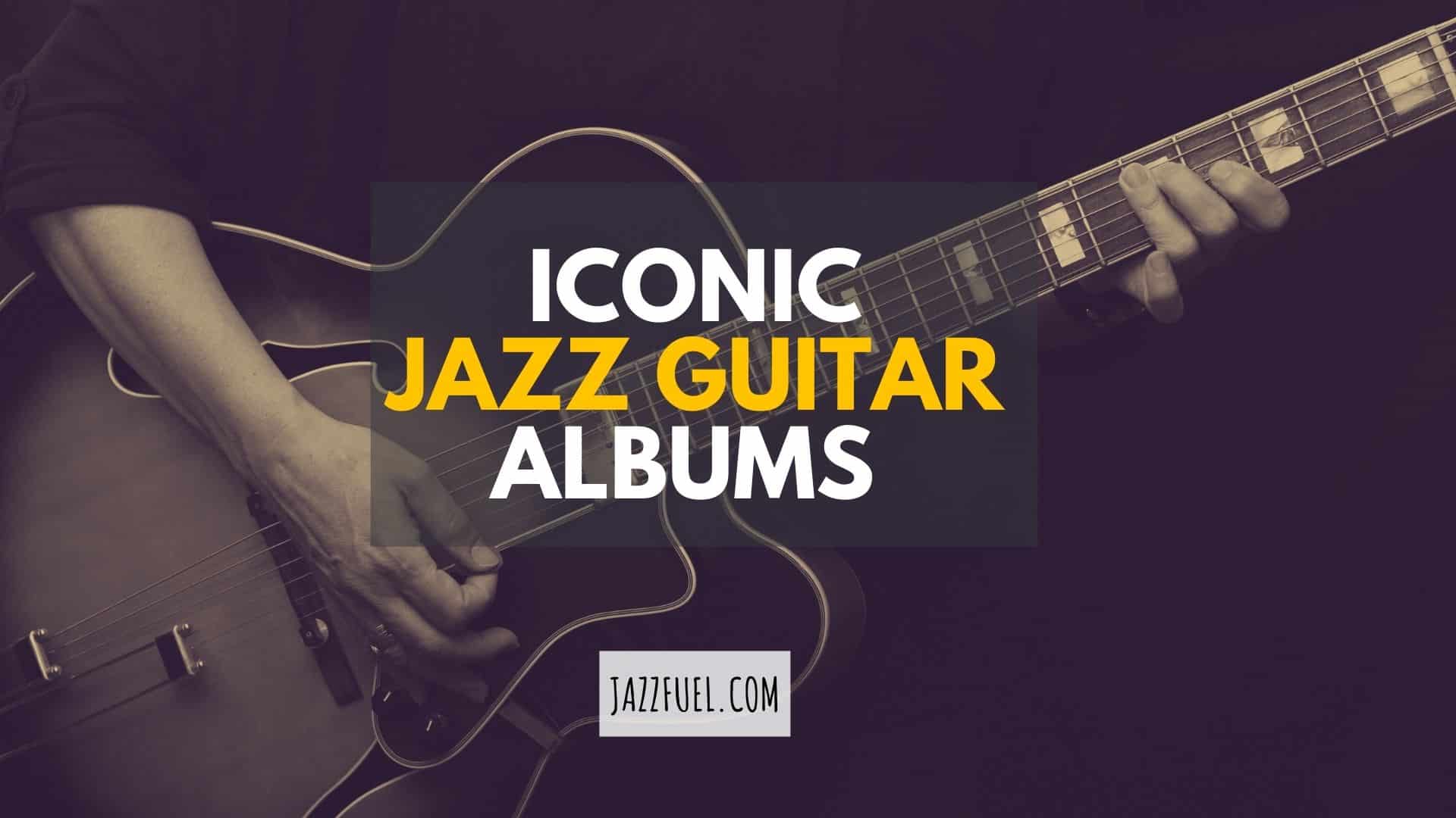 10 Essential Jazz Guitar Albums Jazzfuel 10 Essential Jazz Guitar Albums Jazzfuel