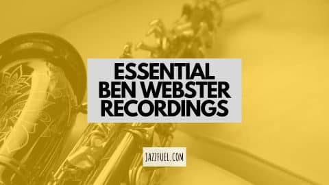 Ben Webster - Essential Recordings of a Tenor Saxophone Legend