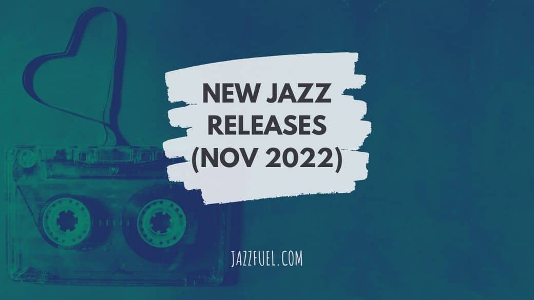 November 2022 Jazz Releases Jazzfuel November 2022 Jazz Releases Jazzfuel