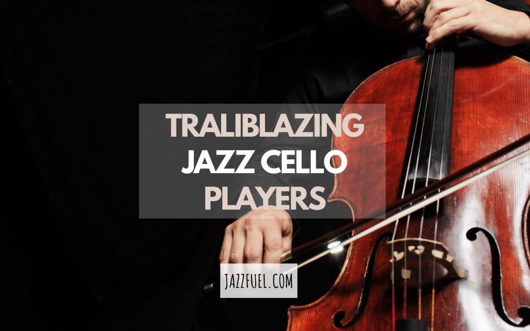 Jazz Cellists | Essential Listening and Iconic Players