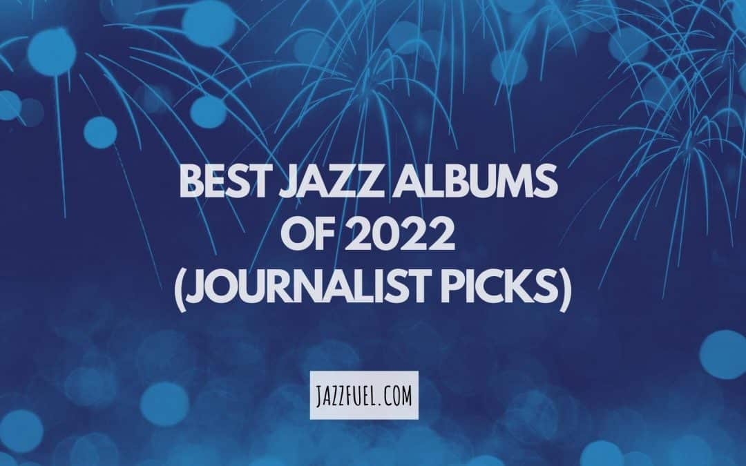 The Best Jazz Releases Of 2022 Journalist Album Picks The Best Jazz Releases Of 2022 Journalist Album Picks