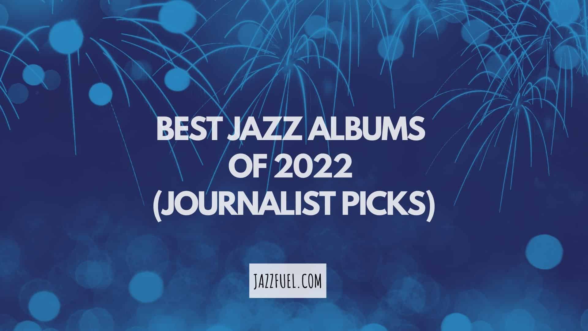 The Best Jazz Releases Of 2022 Journalist Album Picks Jazzfuel The Best Jazz Releases Of 2022 Journalist Album Picks Jazzfuel