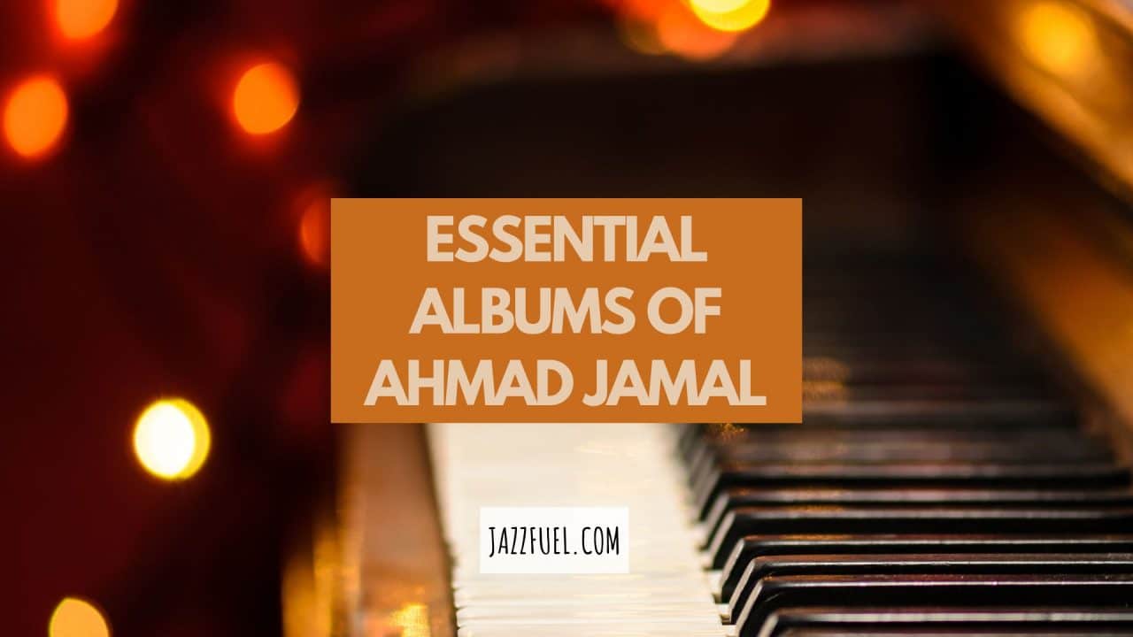 Ahmad Jamal Albums - Essential Jazz Piano Listening - Jazzfuel